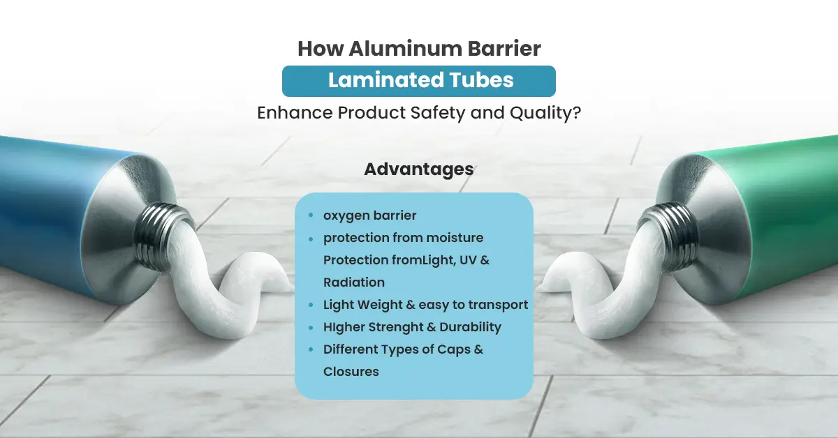 How Aluminum Barrier Laminated Tubes Enhance Product Safety and Quality?